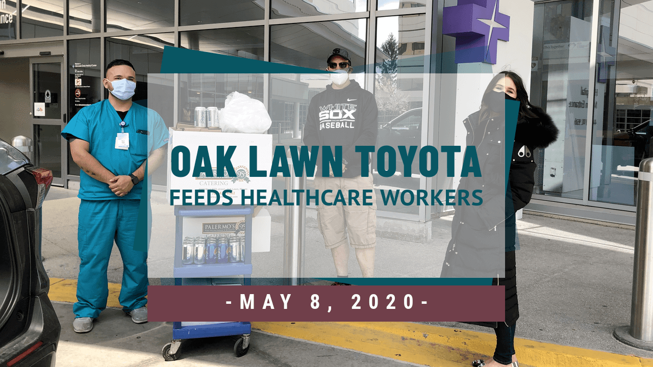 Oak Lawn Toyota Feeds Healthcare Workers | Oak Lawn Toyota